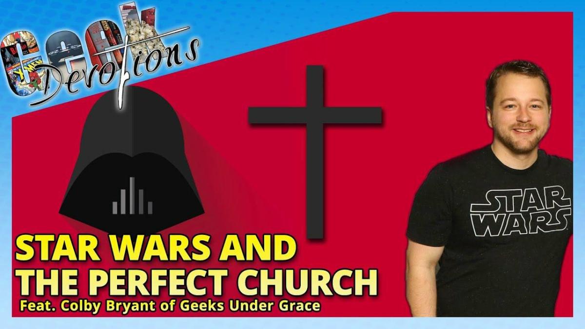 GEEK DEVOTIONS: Star Wars & The Perfect Church – colbybryant.com